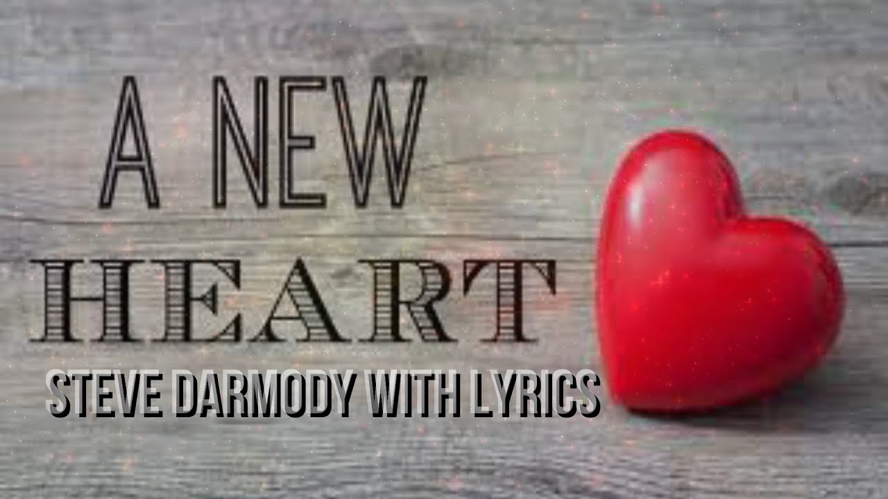 A New Heart, Steve Darmody with Lyrics - YouTube