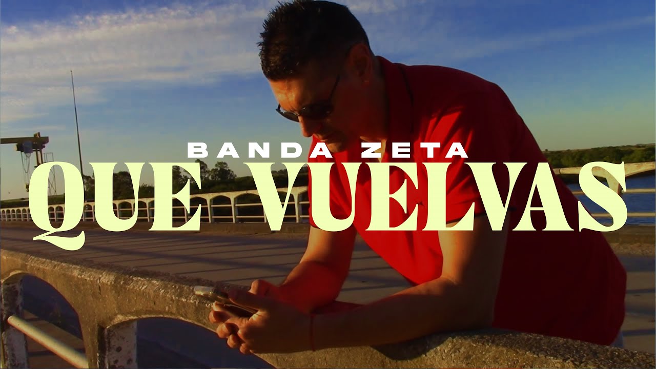 Banda Zeta - QUE VUELVAS (Video Oficial) - YouTube