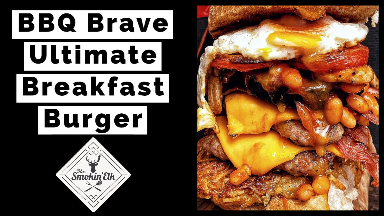 My Ultimate Breakfast Burger | BBQ Brave | The Smokin' Elk - YouTube