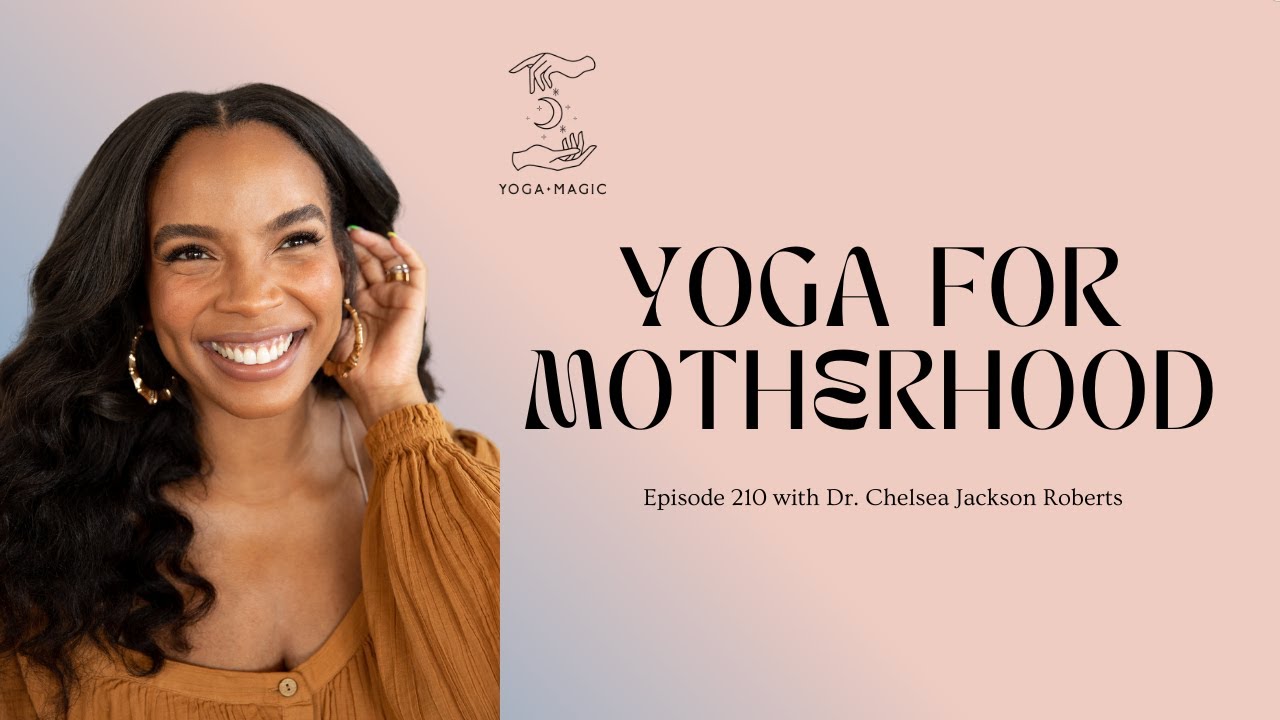Yoga for Motherhood with Dr. Chelsea Jackson Roberts | Episode 210 ...