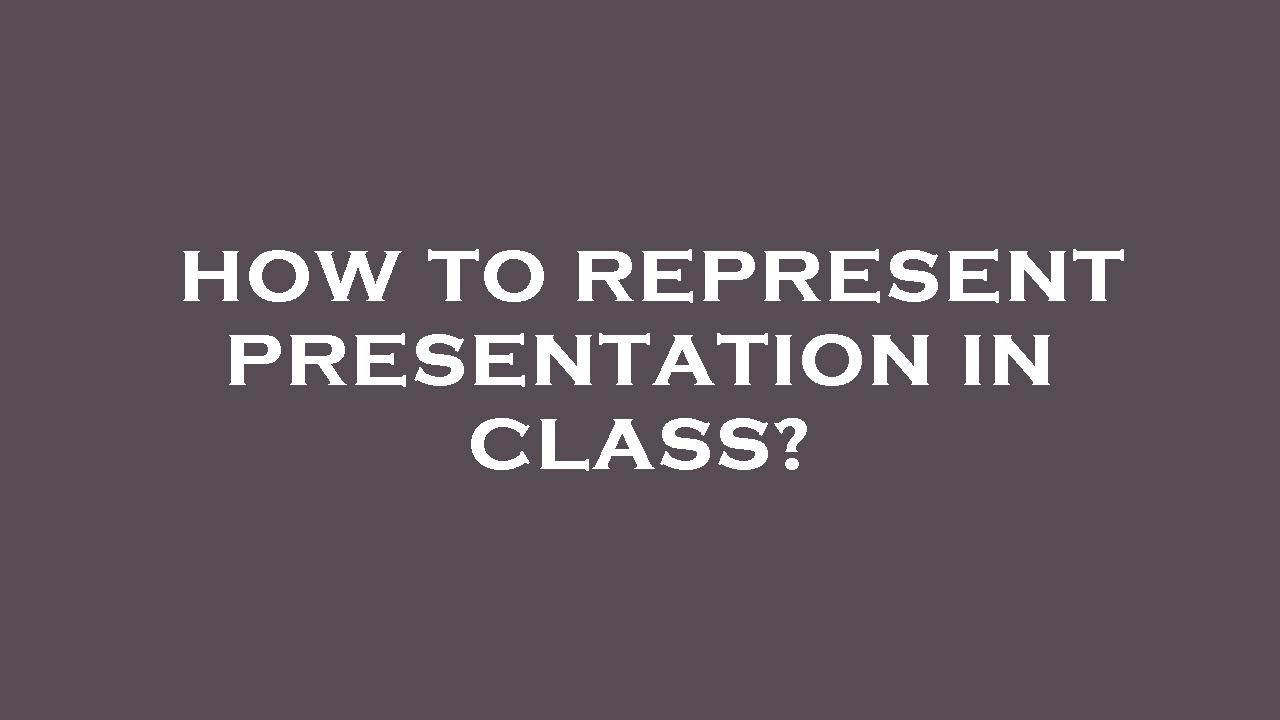 How to represent presentation in class? - YouTube