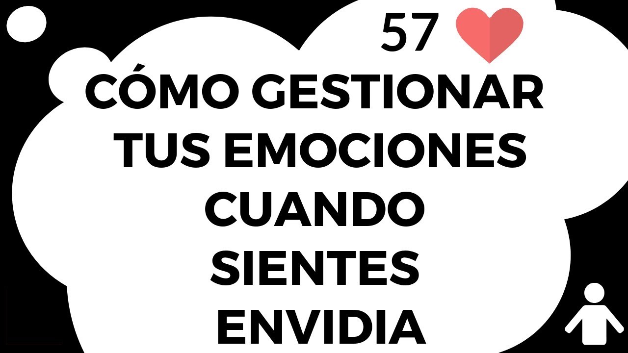 57#️⃣ Cómo gestionar tus 💖 EMOCIONES cuando sientes 😒 ENVIDIA - YouTube