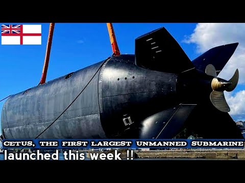 Finally Royal Navy launches CETUS, the first largest unmanned submarine ...