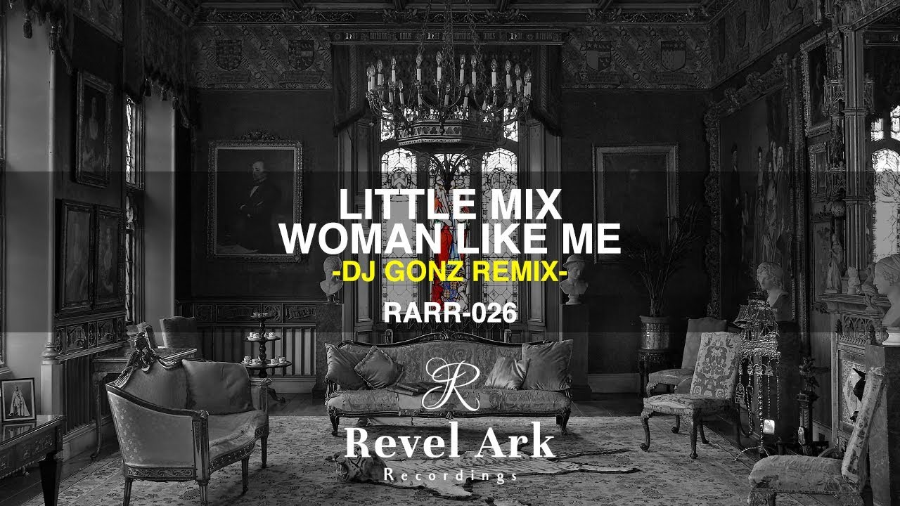 Little Mix - Woman Like Me (DJ GONZ REMIX)[FREE DOWNLOAD] - YouTube