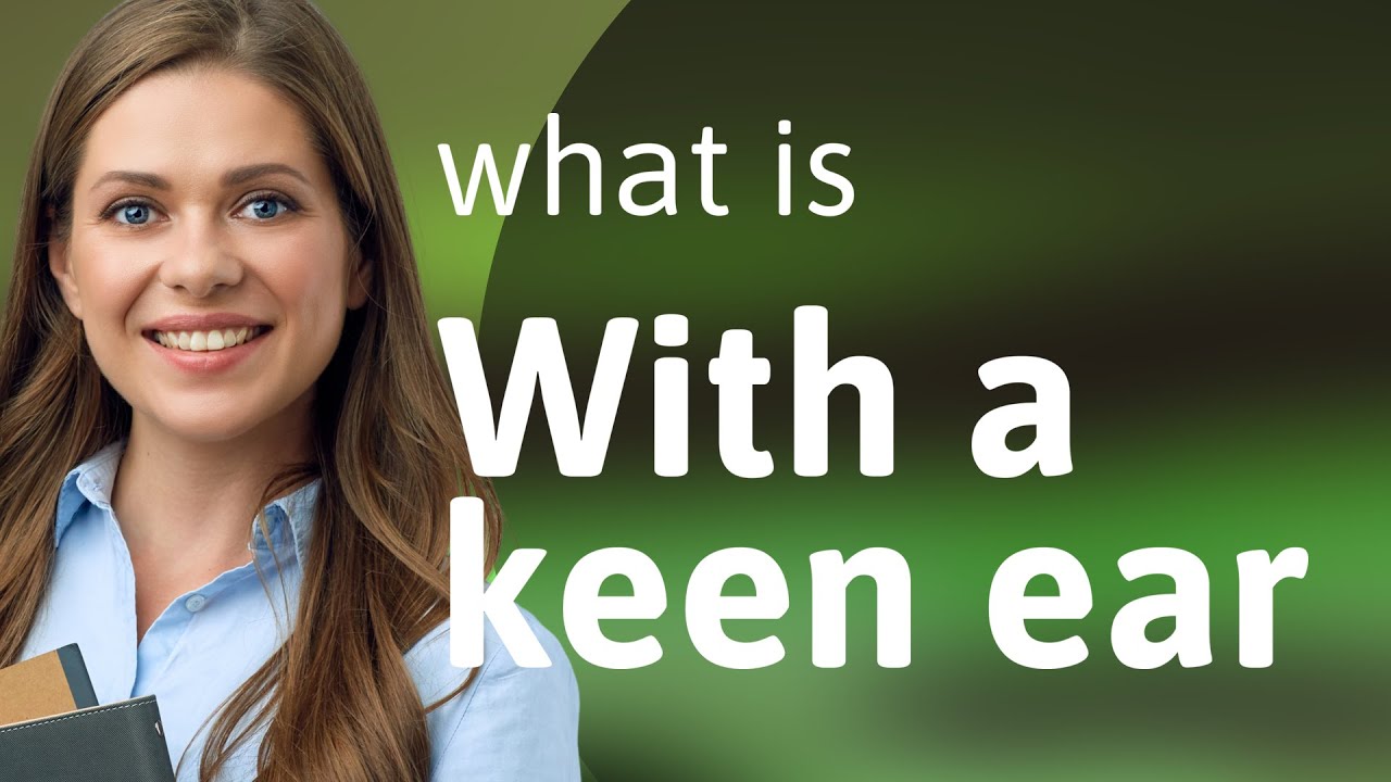 Understanding the Phrase "With a Keen Ear" - YouTube