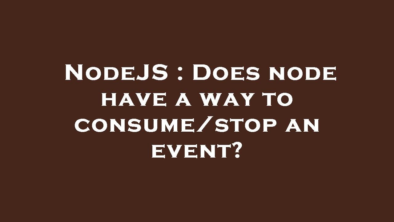 Nodejs Does Node Have A Way To Consume Stop An Event Youtube