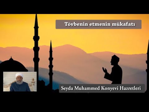 Tövbenin etmenin mükafatı - Seyda Muhammed Konyevi Hazretleri