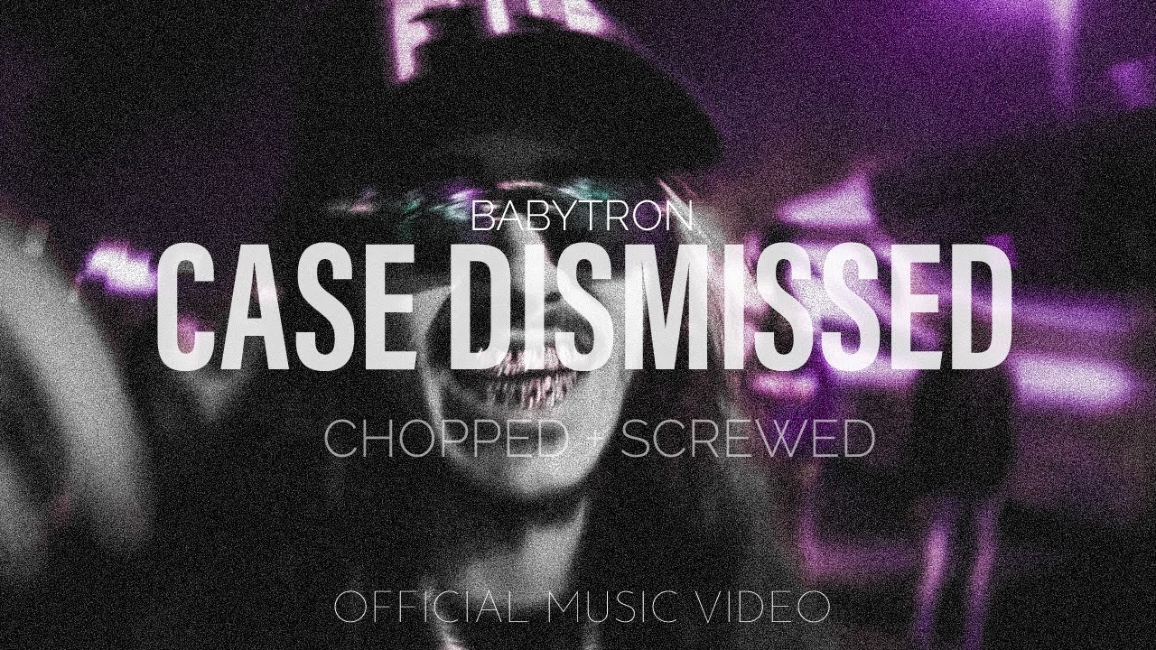Babytron - Case Dismissed (Chopped & Screwed) [Official Music Video ...