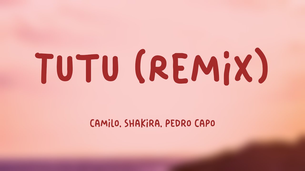 Tutu (Remix) - Camilo, Shakira, Pedro Capó [Letra] 🎵 - YouTube