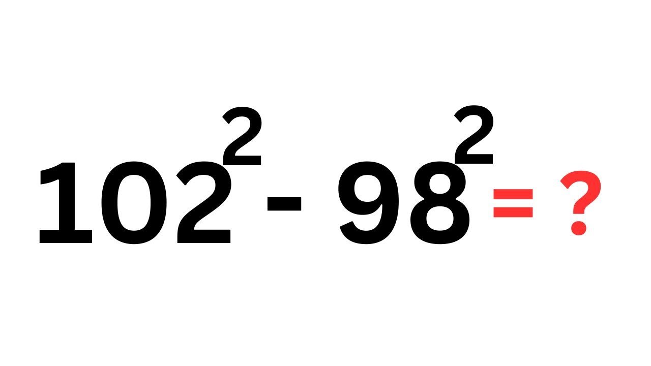 A Nice Math Problem 102^2-98^2=? | Short Trick!!! - YouTube