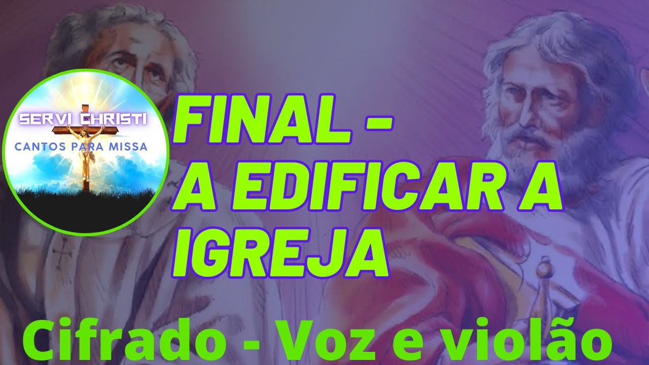 Canto de final - A edificar a igreja - Canto cifrado - voz e violão - música para missa - YouTube