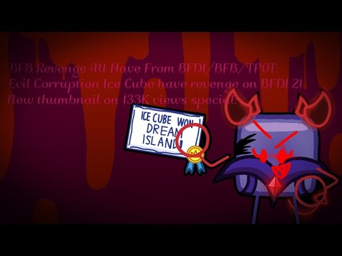 BFB Revenge AU Have From BFDI/BFB/TPOT: Evil Corruption Ice Cube have ...
