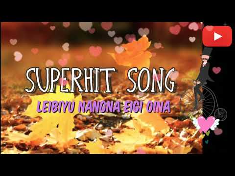 Superhit part of LEIBIYU NGNA EIGI OINA .The famous manipuri song.