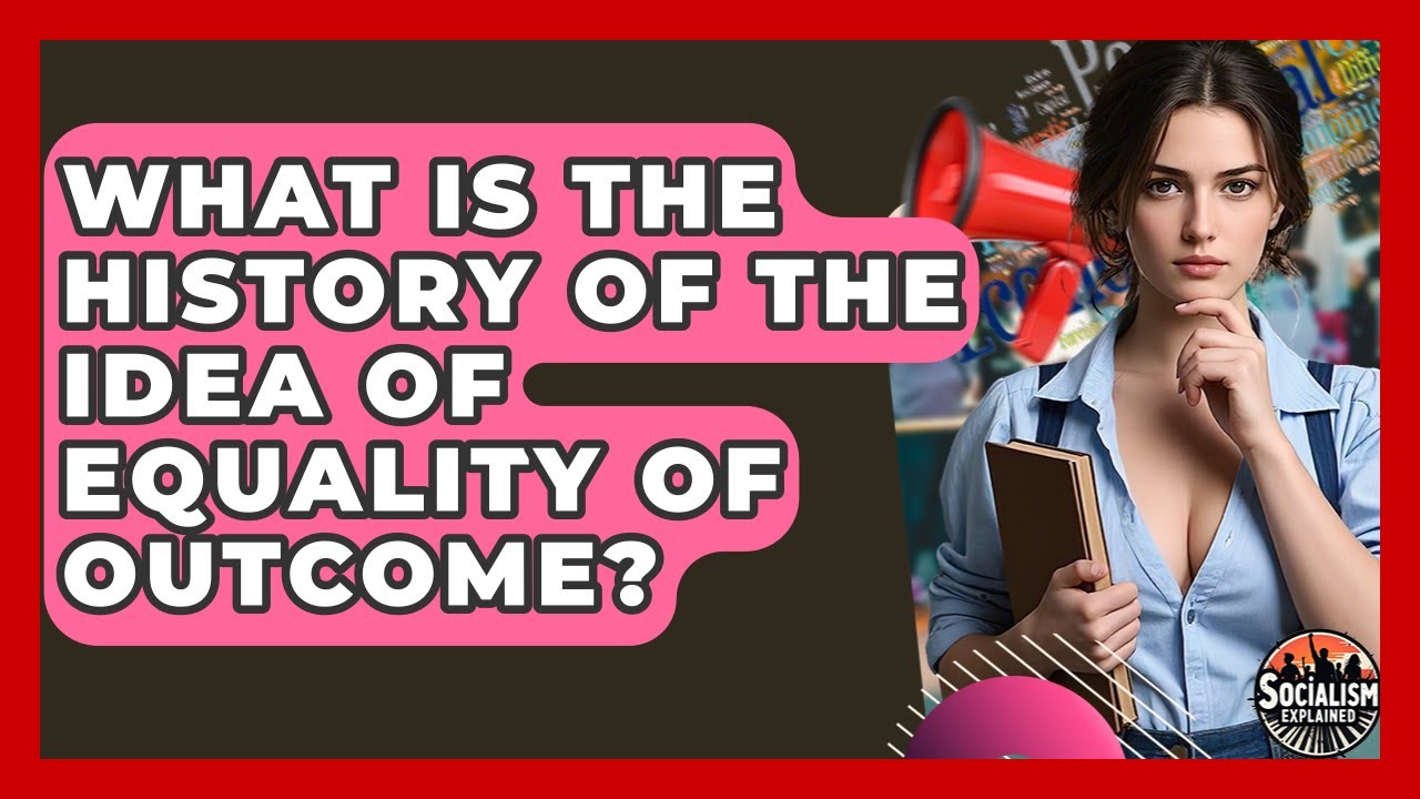 What Is The History Of The Idea Of Equality Of Outcome? - Socialism ...