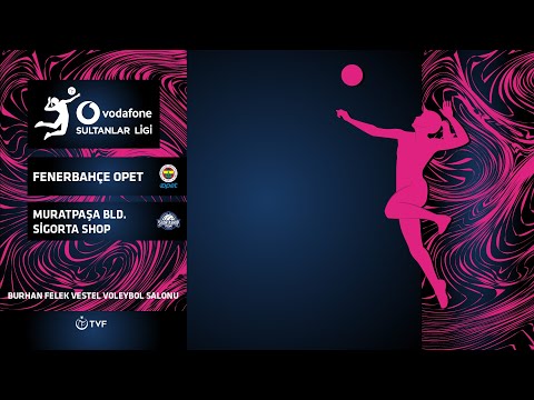 FENERBAHÇE OPET - MURATPAŞA BLD. SİGORTA SHOP Vodafone Sultanlar Ligi