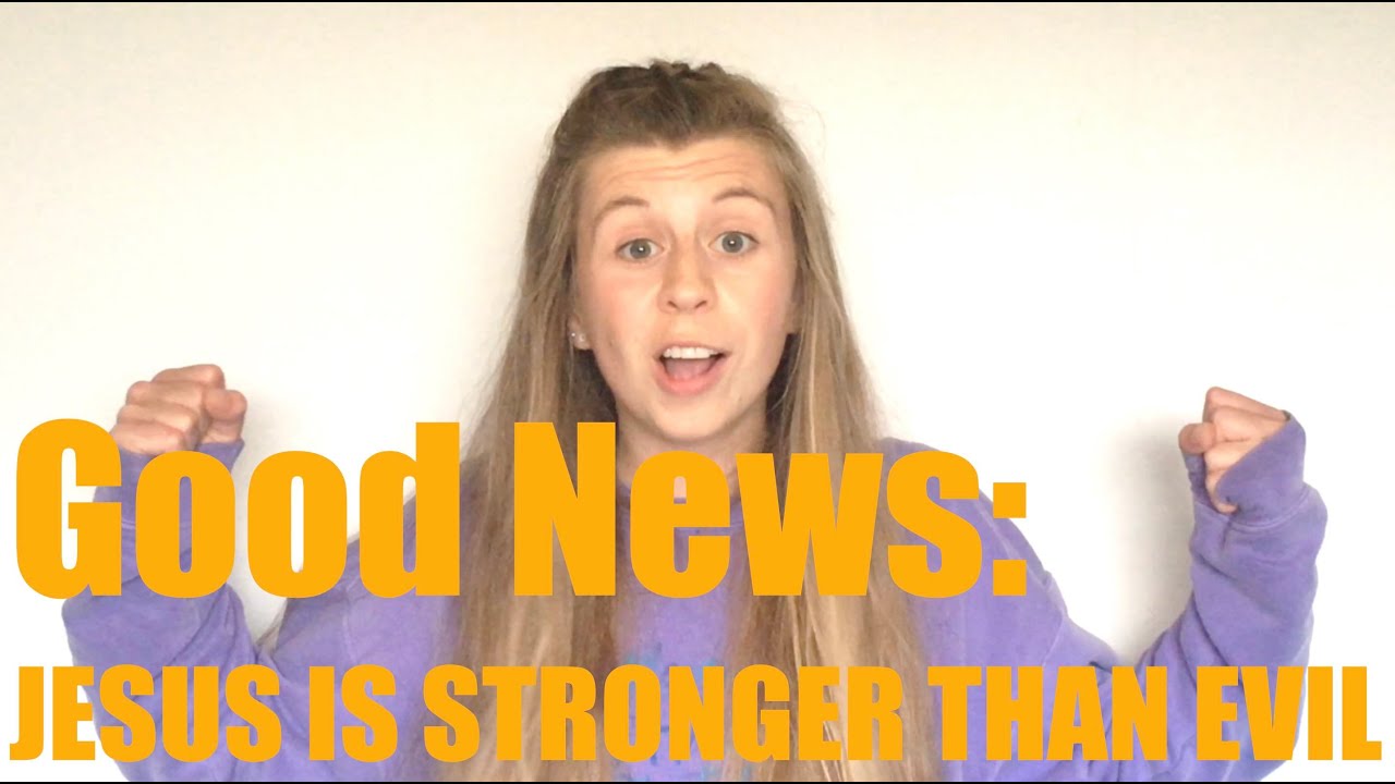 Good News - Jesus is stronger than evil! - YouTube