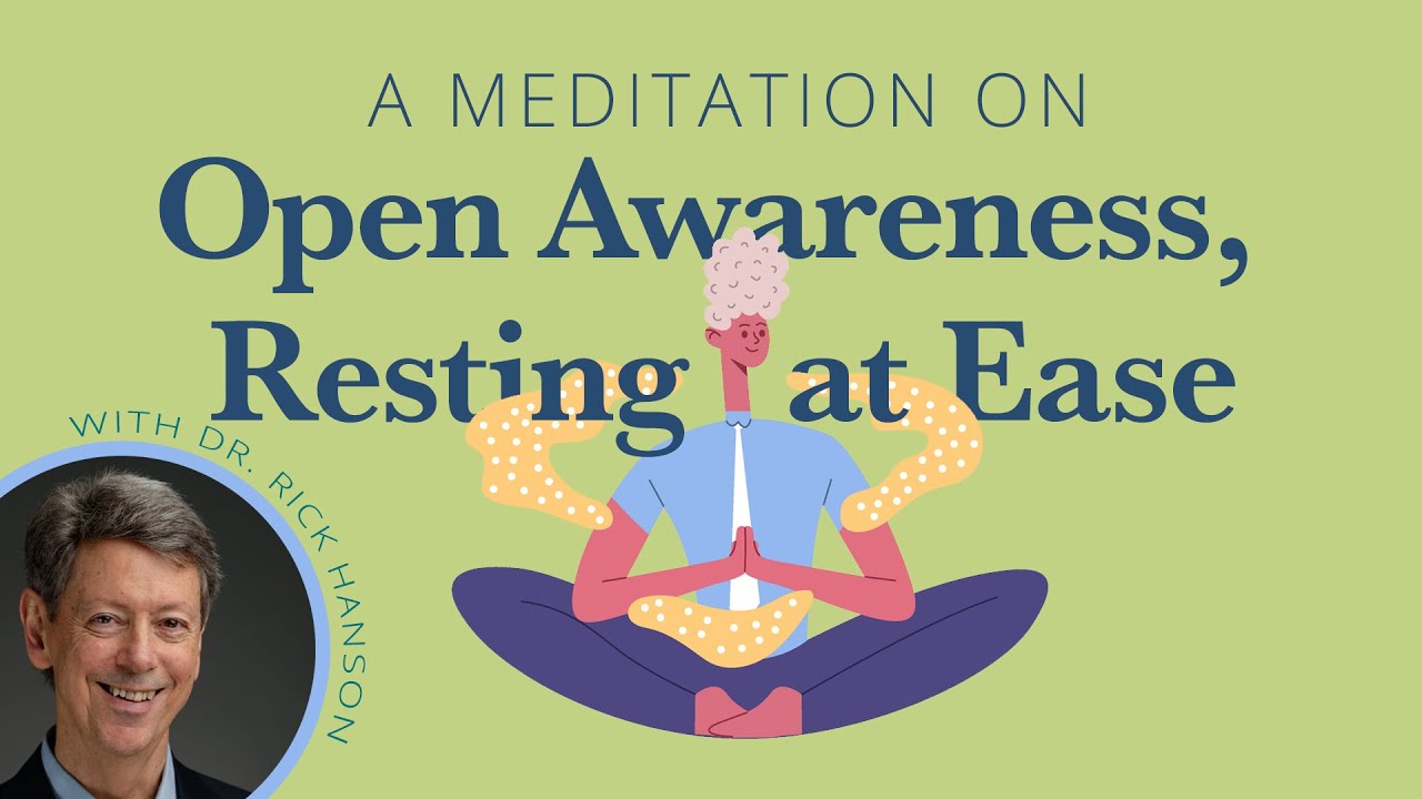 A Meditation on Open Awareness, Resting at Ease from Dr. Rick Hanson ...