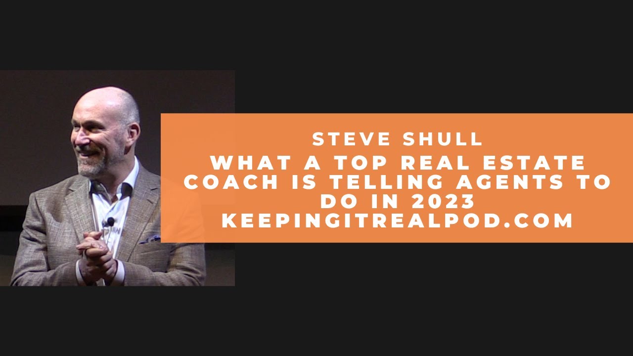 Steve Shull - What a Top Real Estate Coach Is Telling Agents To Do In ...