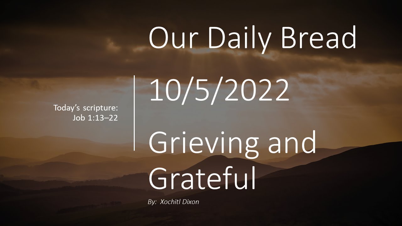 Grieving and Grateful | Our Daily Bread Devotional Reading | 10/5/2022 ...