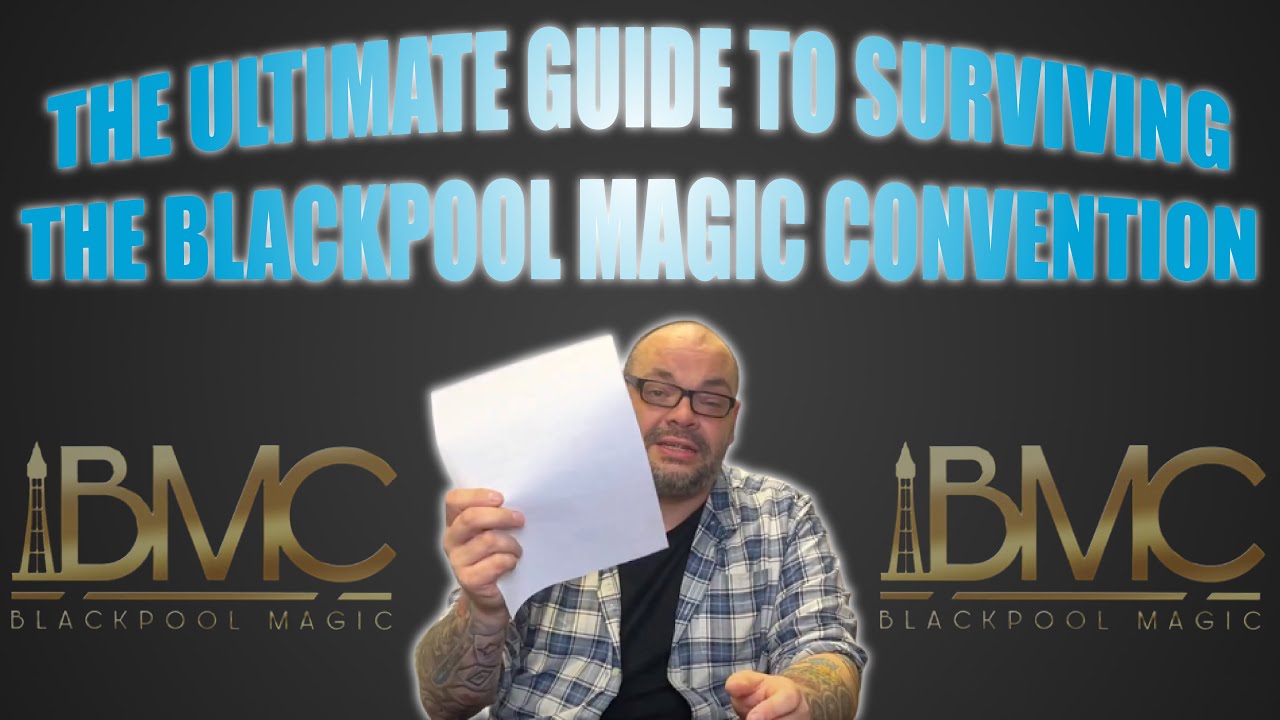 The Ultimate Guide To Surviving The Blackpool Magic Convention | Magic ...