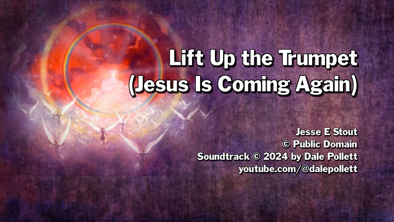 Lift Up the Trumpet and Loud Let it Ring (Jesus is Coming Again ...