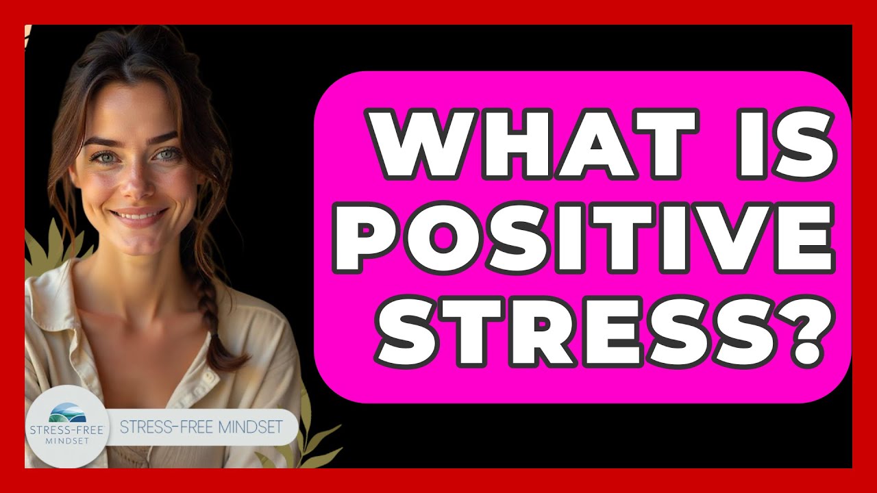 What Is Positive Stress? - Stress Free Mindset - YouTube