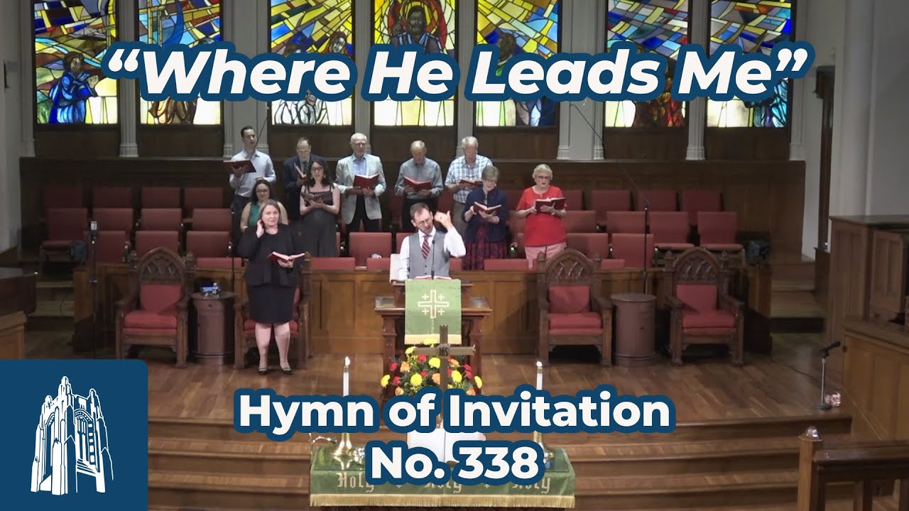 "Where He Leads Me" - Hymn of Invitation #338 - [7/23/23] - YouTube