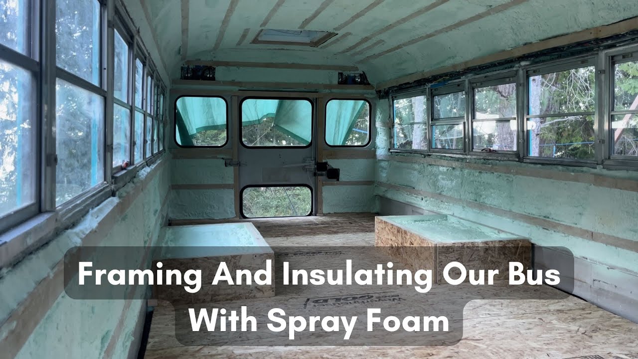 Framing And Insulating Our Bus With Spray Foam - YouTube