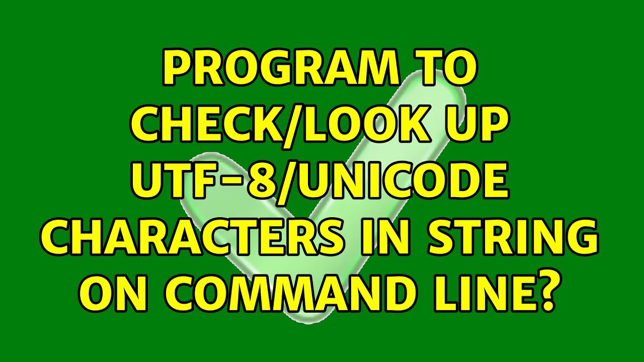 Program To Check look Up UTF 8 Unicode Characters In String On Command Program To Check look Up UTF 8 Unicode Characters In String On Command