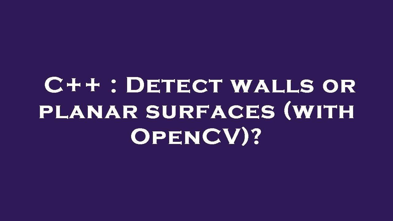 C++ : Detect walls or planar surfaces (with OpenCV)? - YouTube
