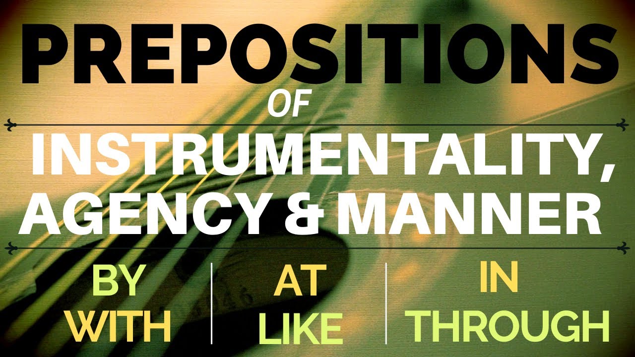 Lesson#37 Prepositions of Agency, Instrumentality, Manner or Method ...