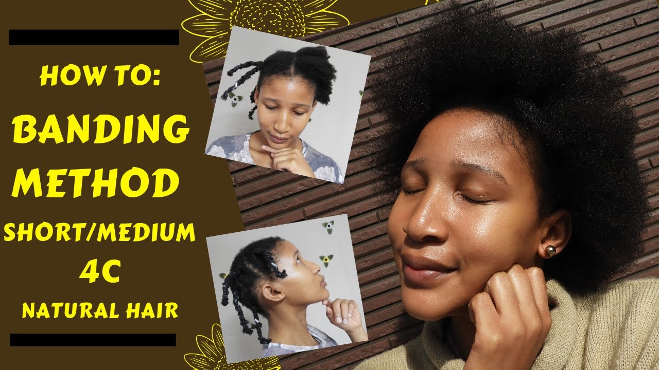 How to: Banding Method On Short/Medium 4C Natural Hair - YouTube