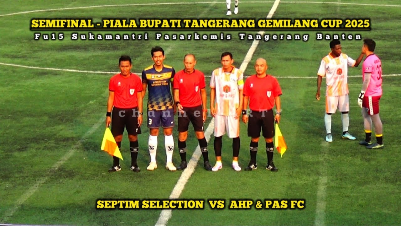 BIG MATCH BABAK 1 | AHP & PAS FC VS SEPTIM SELECTION | SEMIFINAL PIALA ...