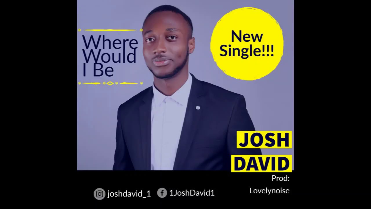 Where Would I Be - Josh David - YouTube Music