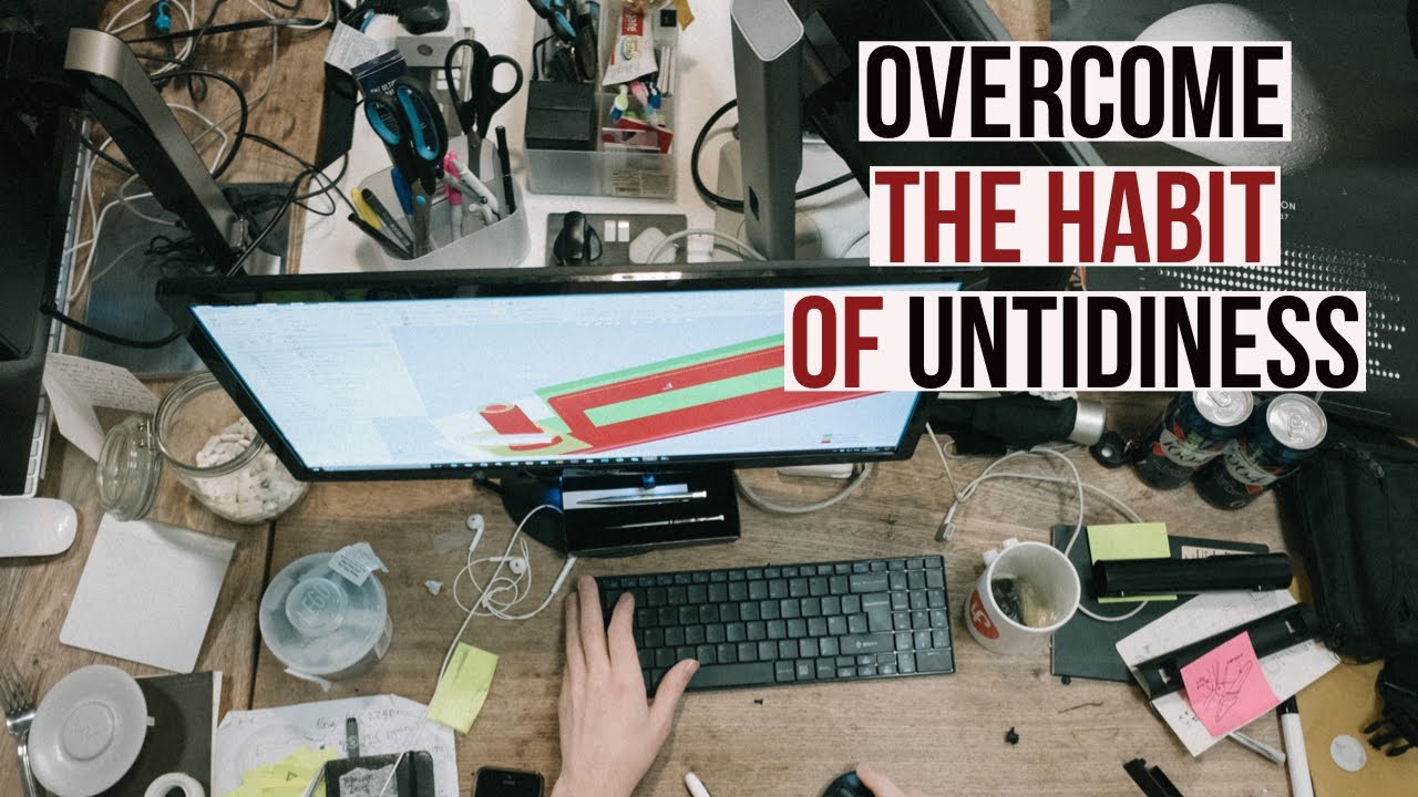 Overcome The Habit of Untidiness - YouTube