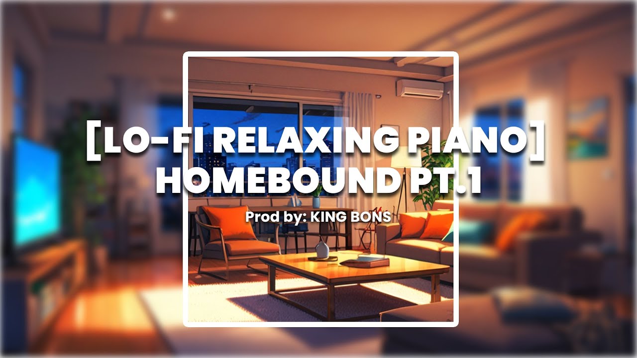[LO-FI PIANO RELAXING] HOMEBOUND | KING BONS pt 1 - YouTube Music