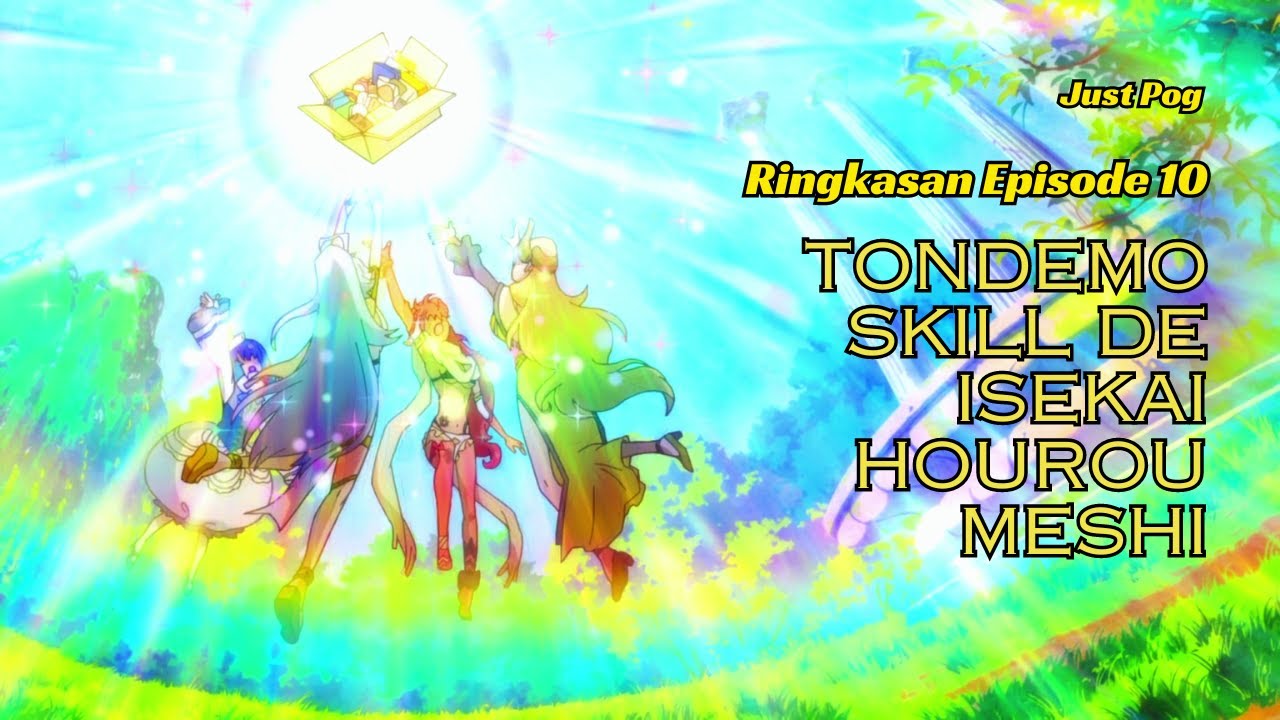 Ringkasan Anime Tondemo Skill De Isekai Hourou Meshi Episode 10 - YouTube