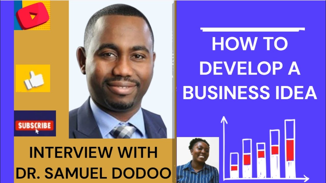 HOW TO DEVELOP A BUSINESS IDEA - TIME WITH DR SAMUEL DODOO (PART 2 ...