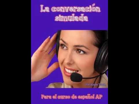 AP Spanish Language and Culture: Simulated Conversation/Conversacion ...