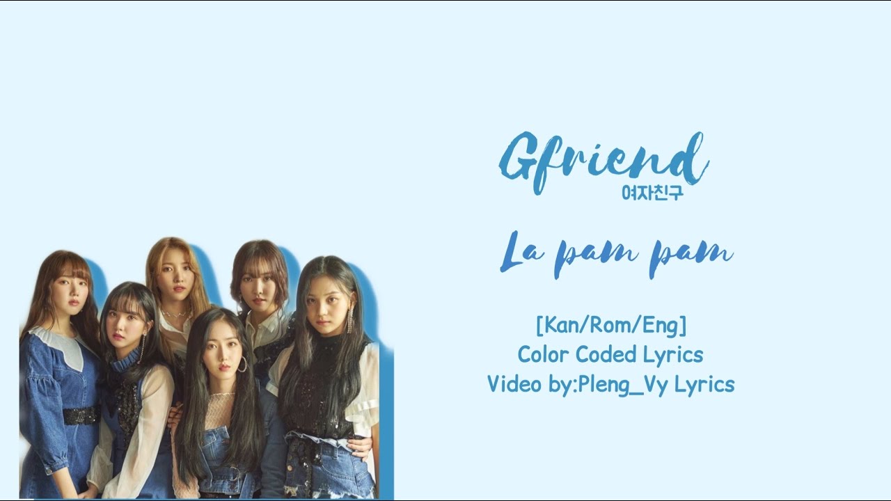 GFRIEND 여자친구 -La Pam Pam- [Kan/Rom/Eng]Color Coded Lyrics | Pleng_Vy ...