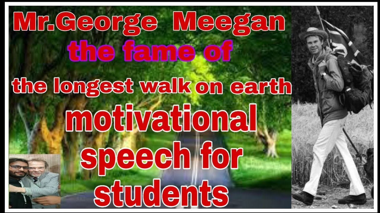 Mr.George Meegan ,,the longest walk on the Earth,, motivational speech ...