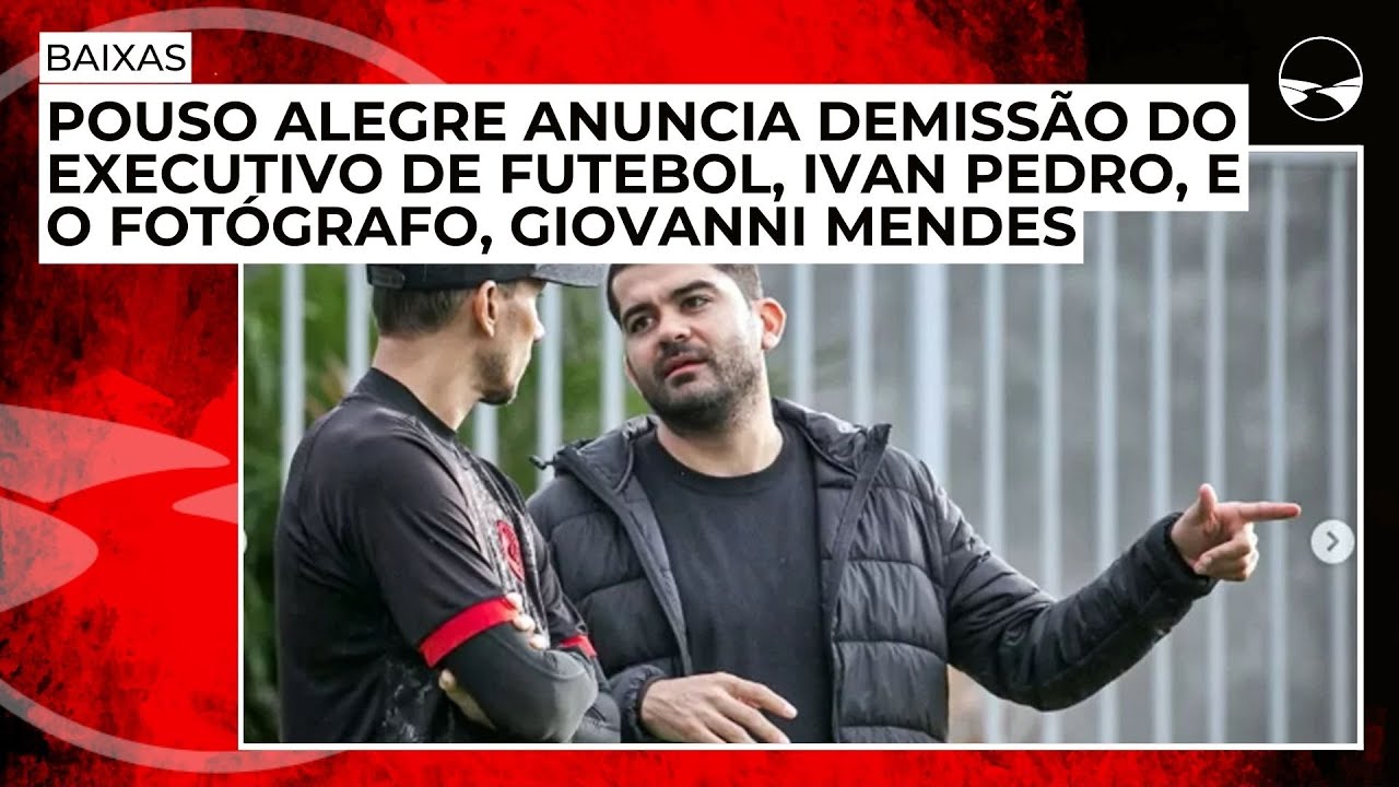 Pouso Alegre anuncia demissão do executivo de futebol, Ivan Pedro, e o fotógrafo, Giovanni ...