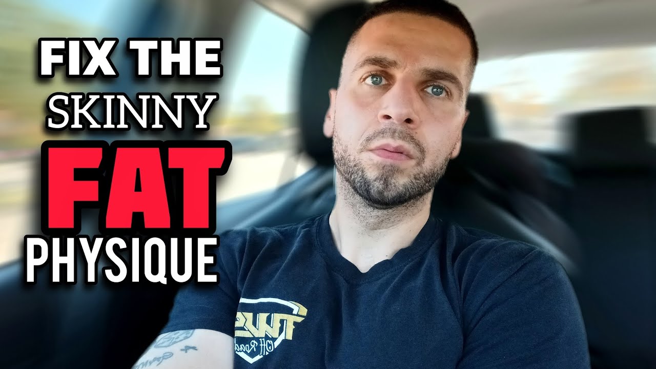 3 Steps To Fix The "SKINNY FAT" Physique - YouTube