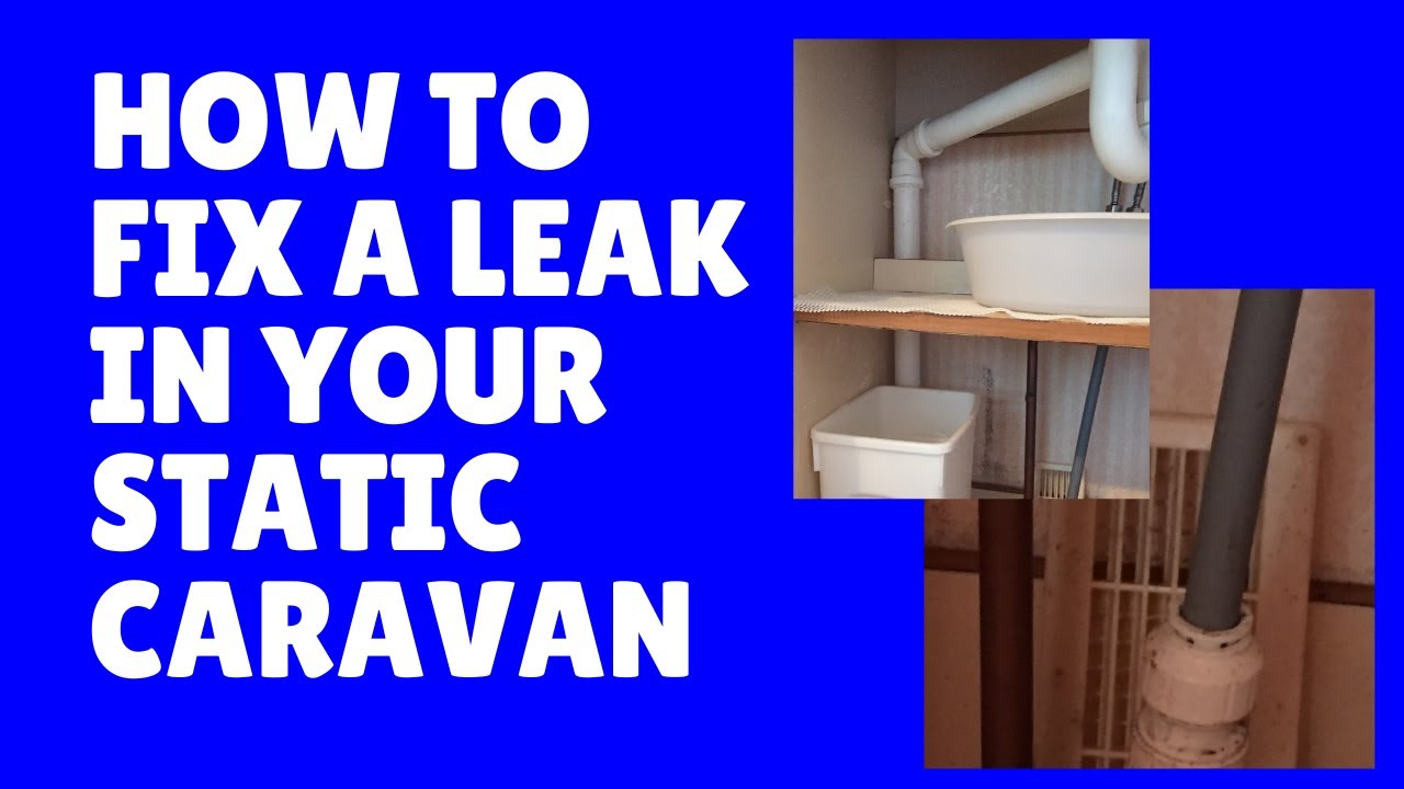 HOW TO FIX A LEAK IN YOUR STATIC CARAVAN (FILIPINA IN UK): I'M A ...