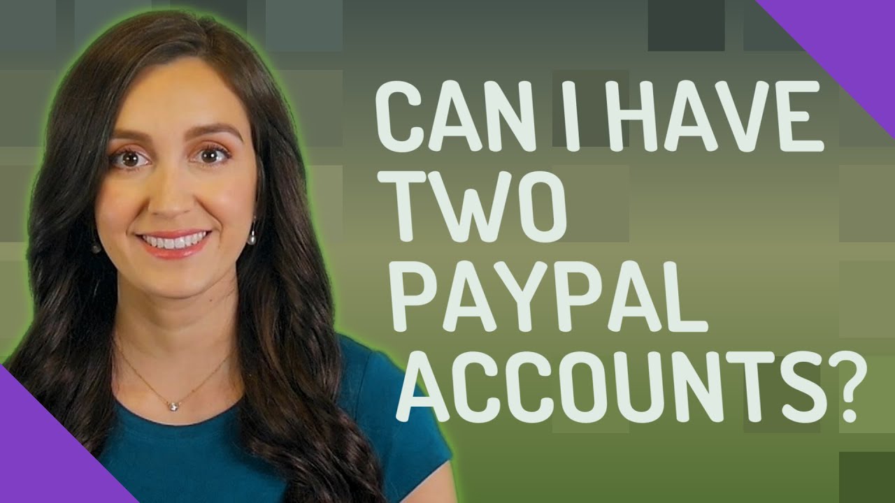 Can I Have Two PayPal Accounts YouTube can-i-have-two-paypal-accounts-youtube