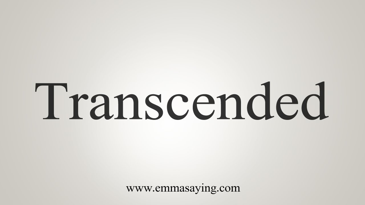 How To Say Transcended - YouTube