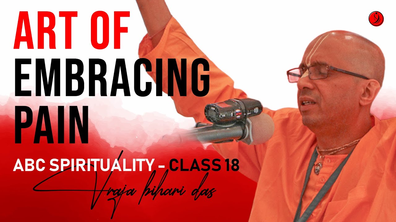 The Art of Embracing Pain | ABC Class 18 | Vraja Bihari Das - YouTube