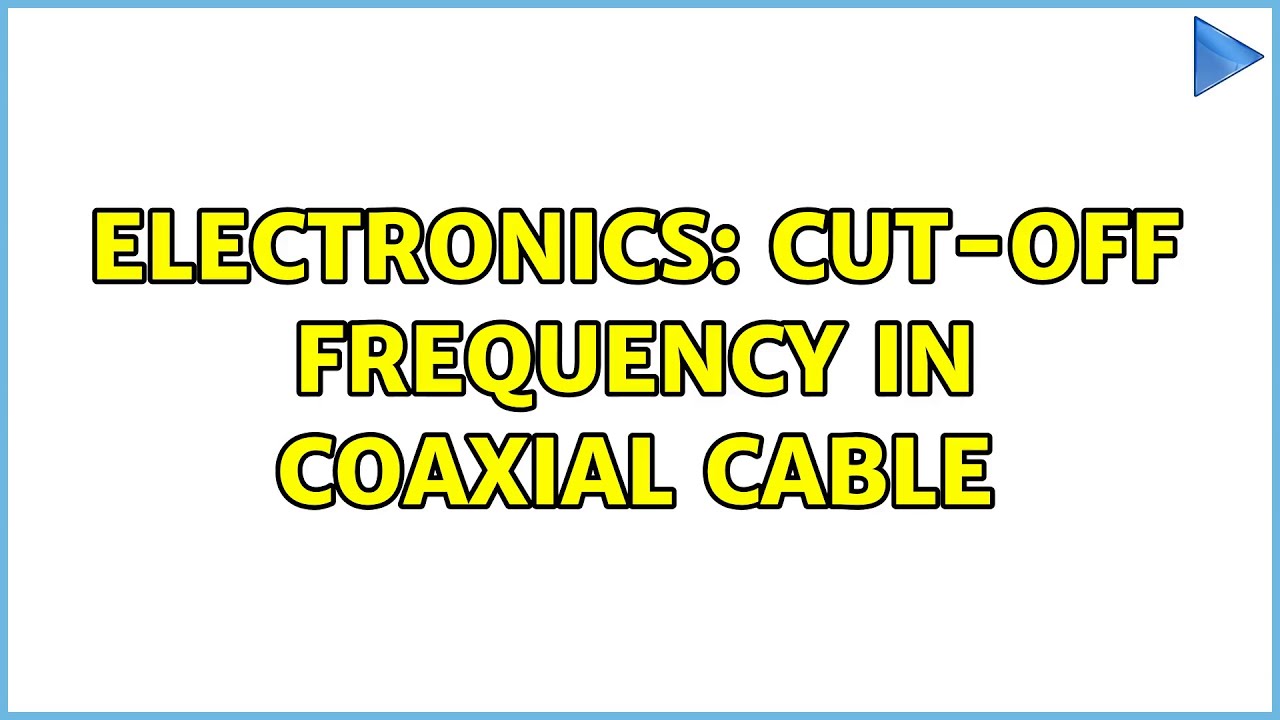 Electronics: Cut-off frequency in coaxial cable (2 Solutions!!) - YouTube