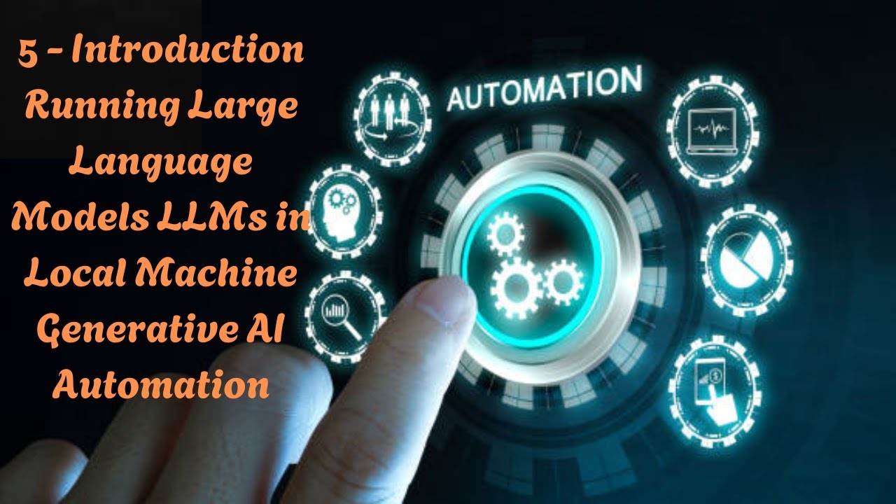 5 - Introduction Running Large Language Models LLMs in Local Machine ...