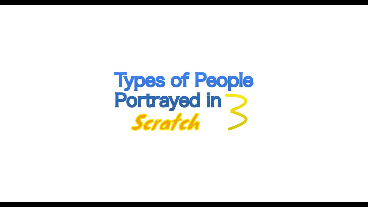 Types of People Portrayed in Scratch 3 - YouTube
